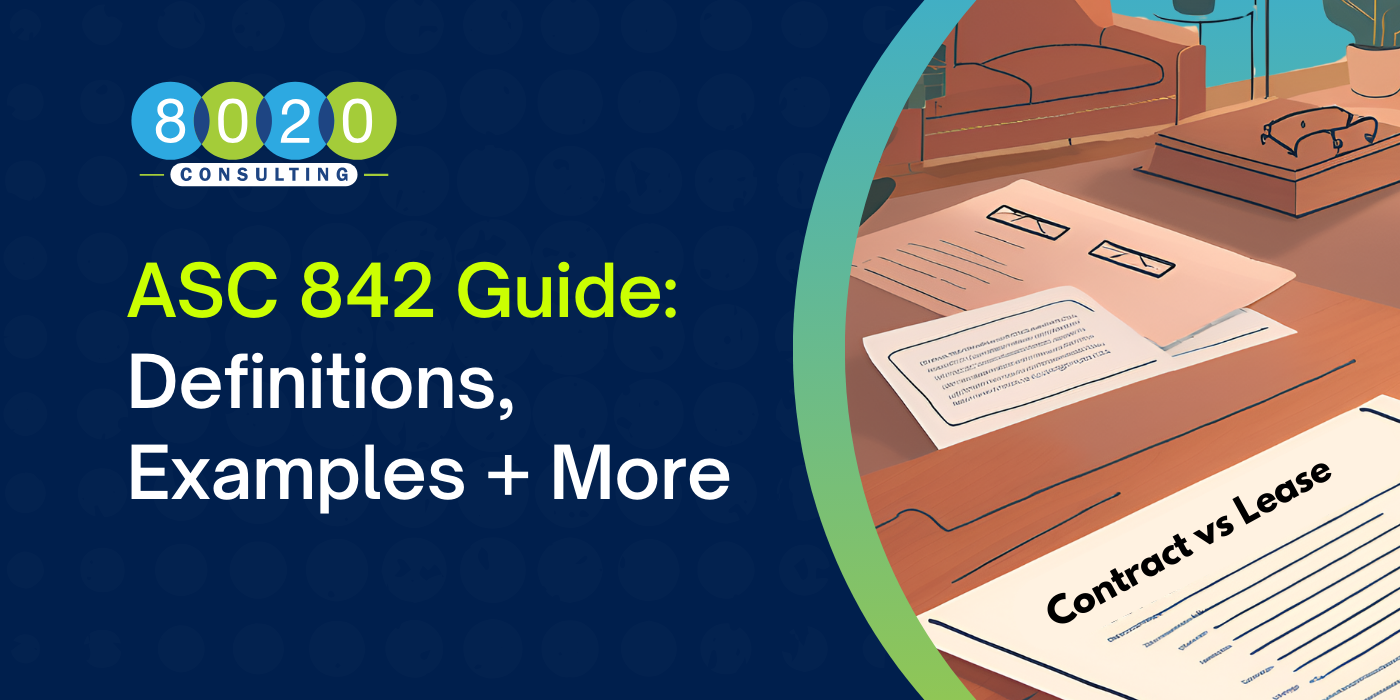 ASC 842 Guide: Definitions, Examples + More | 8020 Consulting